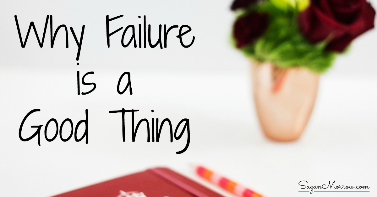 Why Failure Is a Good Thing - Sagan Morrow