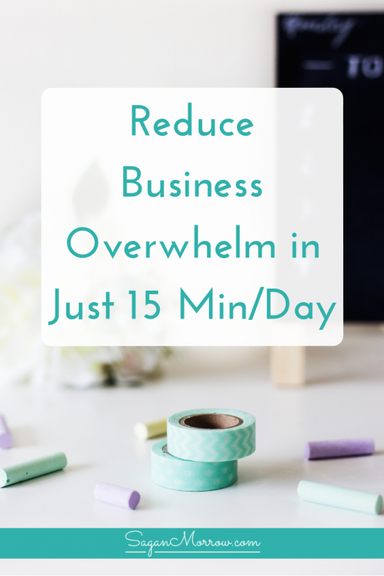 Reduce business overwhelm in 15 minutes/day with these tips