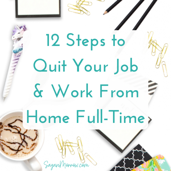 How to Quit Your Job and Work From Home Full-Time: Step-by-Step Guide
