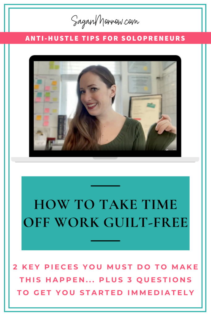 How to take time off work, guilt-free, as a solopreneur - Sagan Morrow