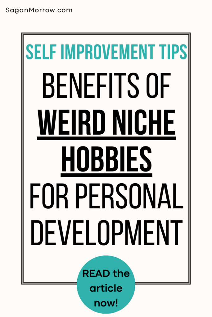 Embracing Your Weird Niche Hobbies for Self Development